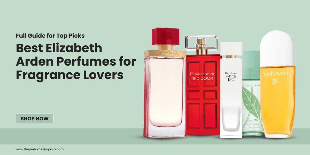Best Elizabeth Arden Perfumes for Fragrance Lovers - Full Guide